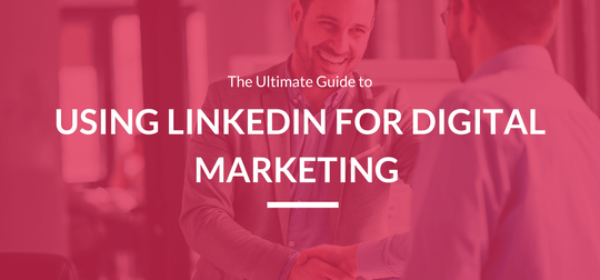 The Ultimate Guide to Using LinkedIn for Digital Marketing - Agency ...