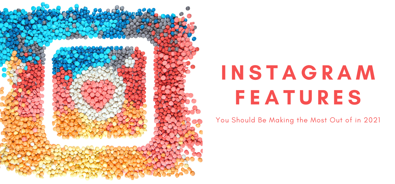 Instagram Features You Should Be Making the Most Out of in 2021 ...